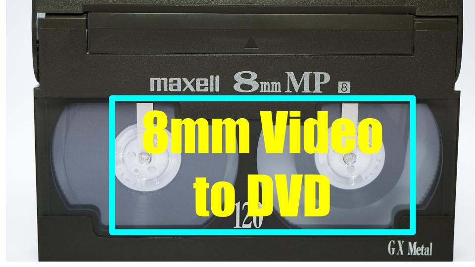 8mm Video To DVD Different Ways To Convert Your Tapes 8mm-video-to-dvd-different-ways-to-convert-your-tapes