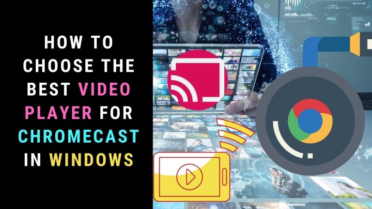 Choosing the Best Video Player for Chromecast in Windows