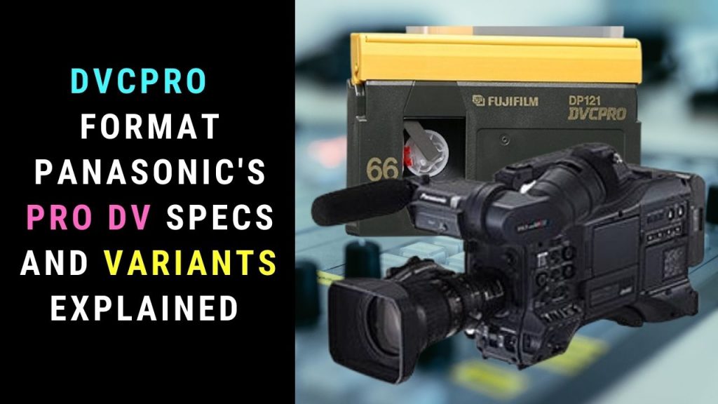 What is the DVCPRO Format? What Variants are Available?